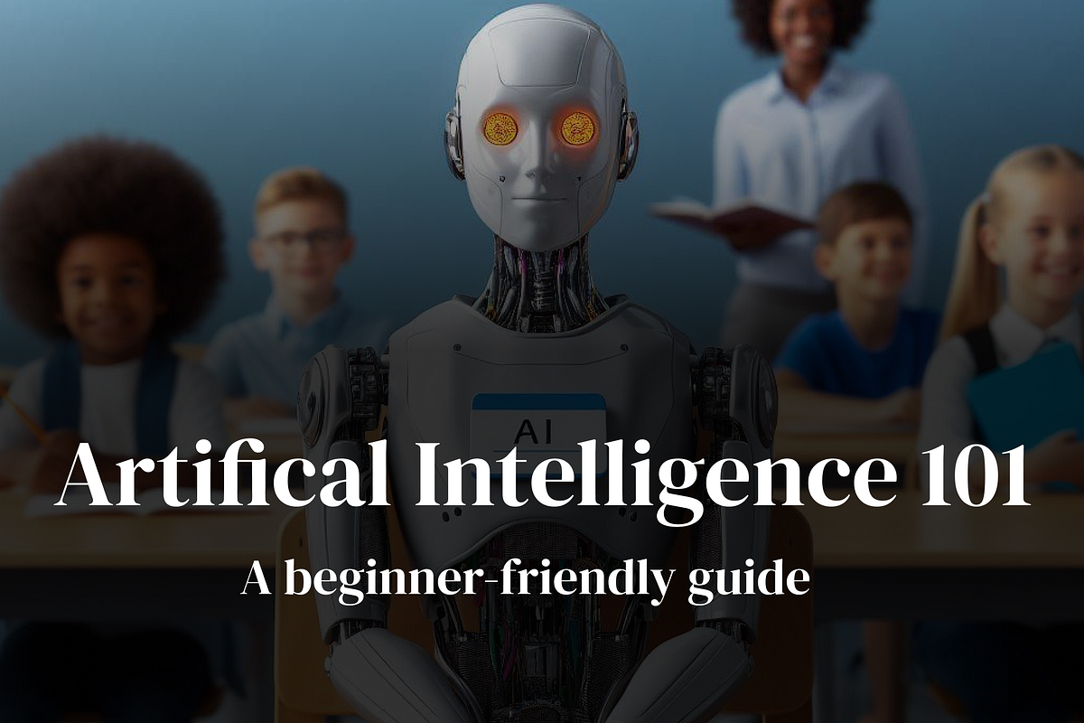 Artifical Intelligence 101. A beginner-friendly guide | by David ...