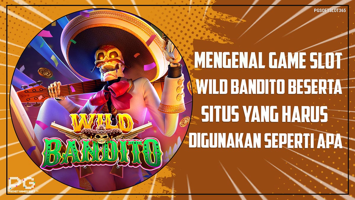 Menyelami Game Slot Wild Bandito Beserta Letak yang Harus Difungsikan ...