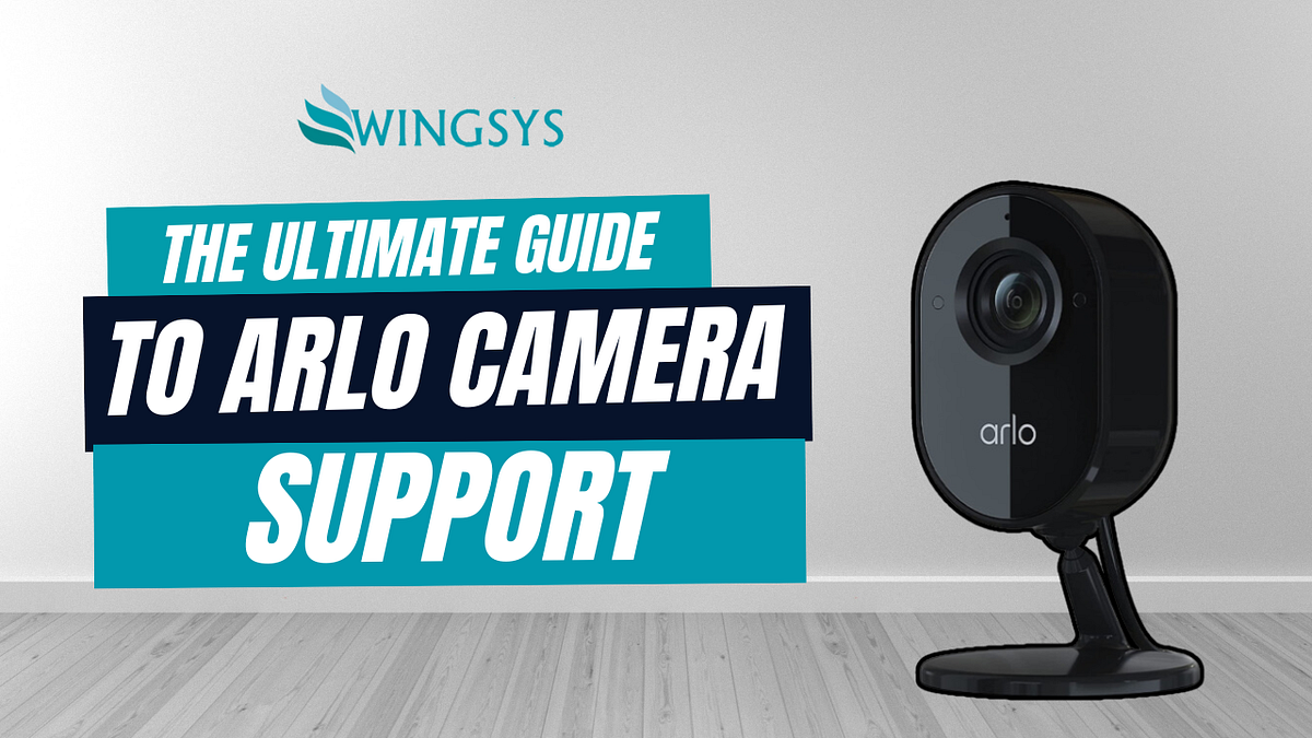 The Ultimate Guide to Arlo Camera Support | by Wingsysfix | Dec, 2023 | Medium
