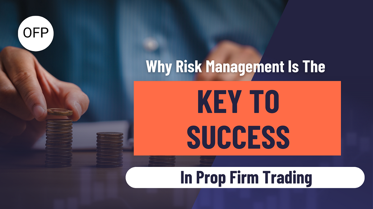 Why Risk Management is the Ultimate Key to Crushing It in Prop Firm ...