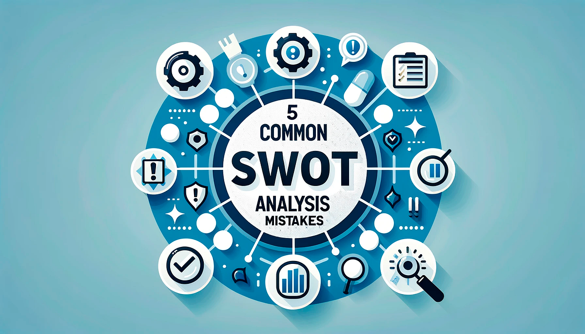 5 Common SWOT Analysis Mistakes (and How to Avoid Them) | by Strategic Thinker | Medium