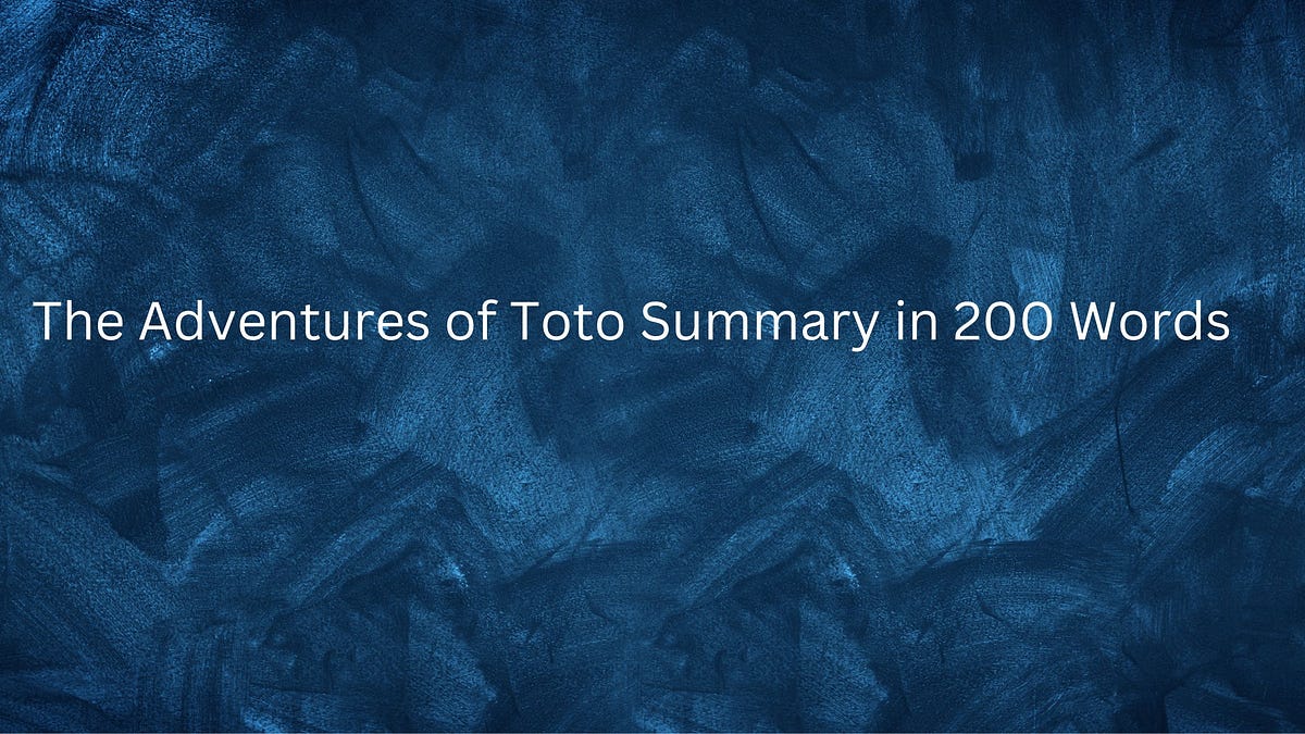 The Adventures of Toto Summary in 200 Words | by Priya | Medium