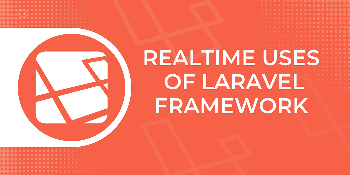 Top 10 Realtime Uses of Laravel Framework | by Sefali Warner | Nerd For ...
