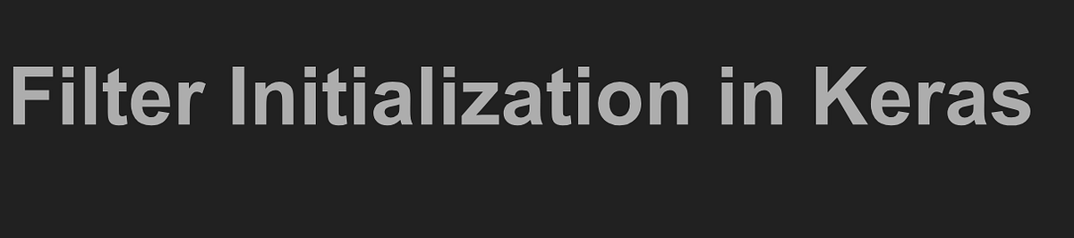 Visualizing Various Filter Initializers in Keras | by Pawan S J | Good Audience