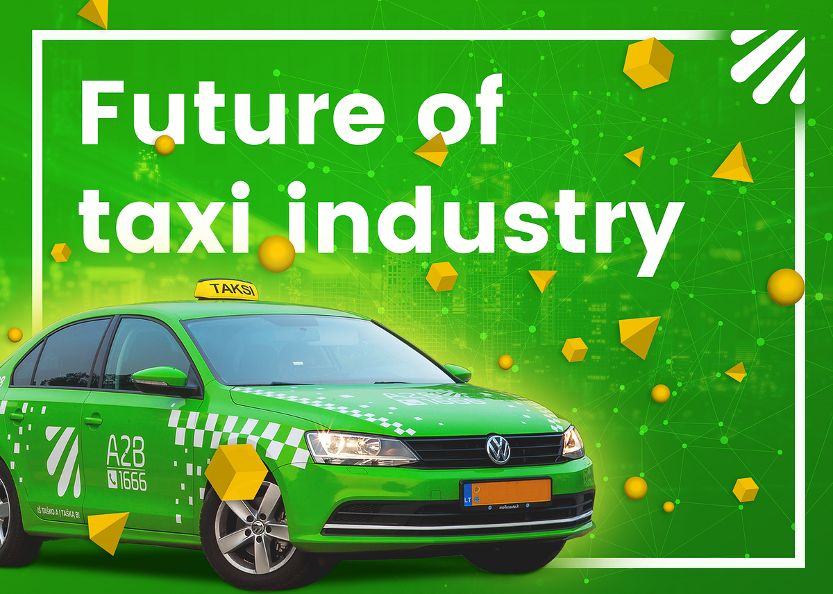 The analysis of taxi industry and its future. The case of A2B TAXI ...