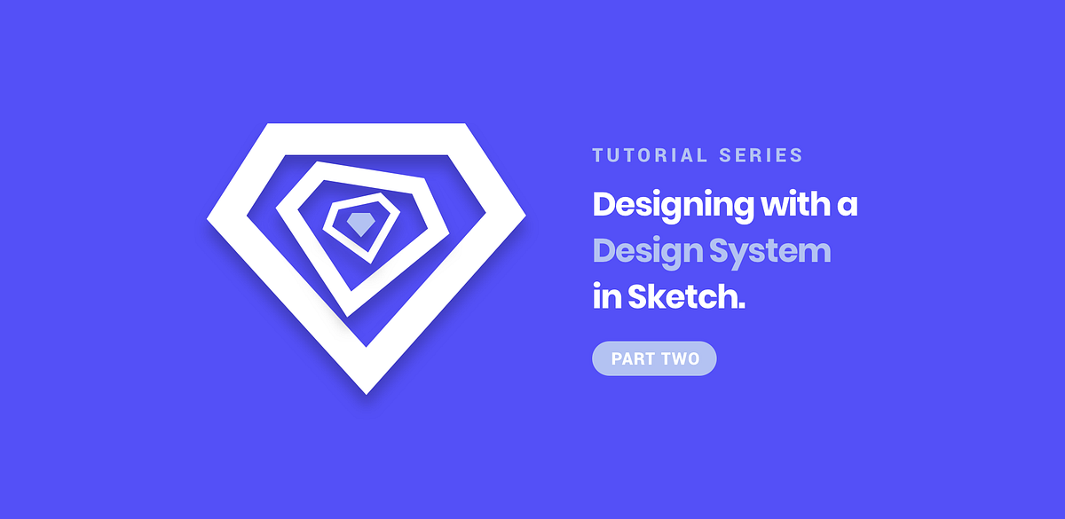 Designing with a Design System in Sketch: Part Two [Tutorial] 💎 | by ...