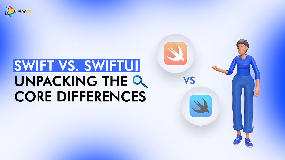 Swift Vs Swiftui Unpacking The Core Differences By Brainydx Technologies Medium 5041