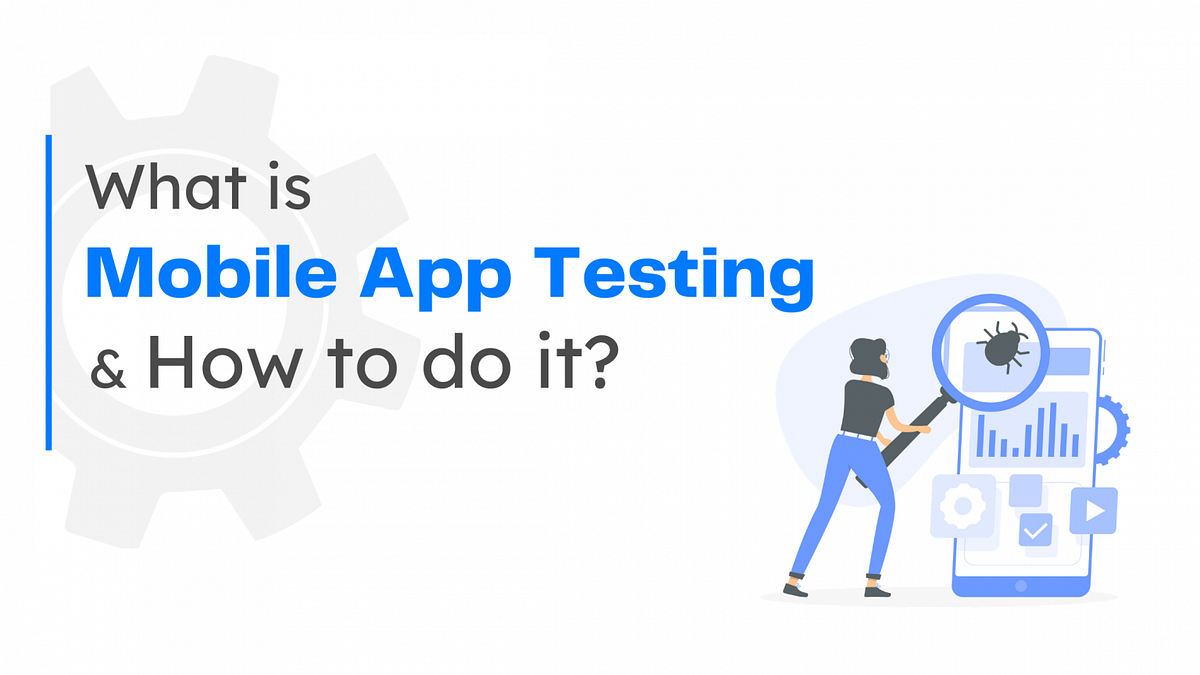 What Is Mobile App Testing And How To Do It? | by QAble Testlab Private ...