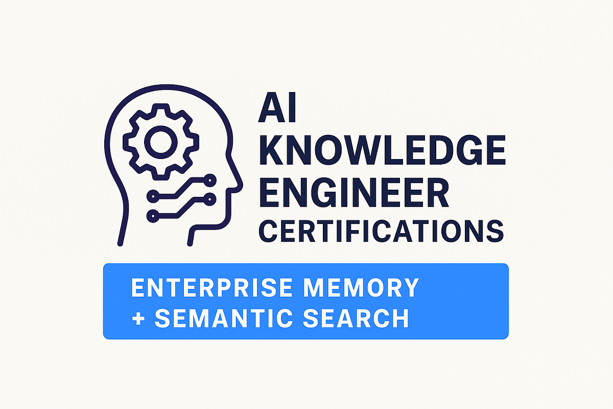 AI Knowledge Engineer Certifications (Enterprise Memory + Semantic ...