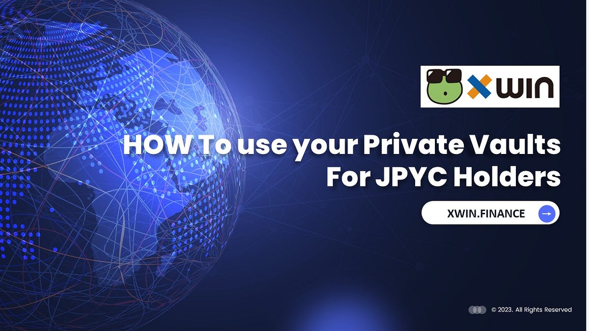 HOW To use your Private Vaults For JPYC Holders - xWIN.Finance - Medium