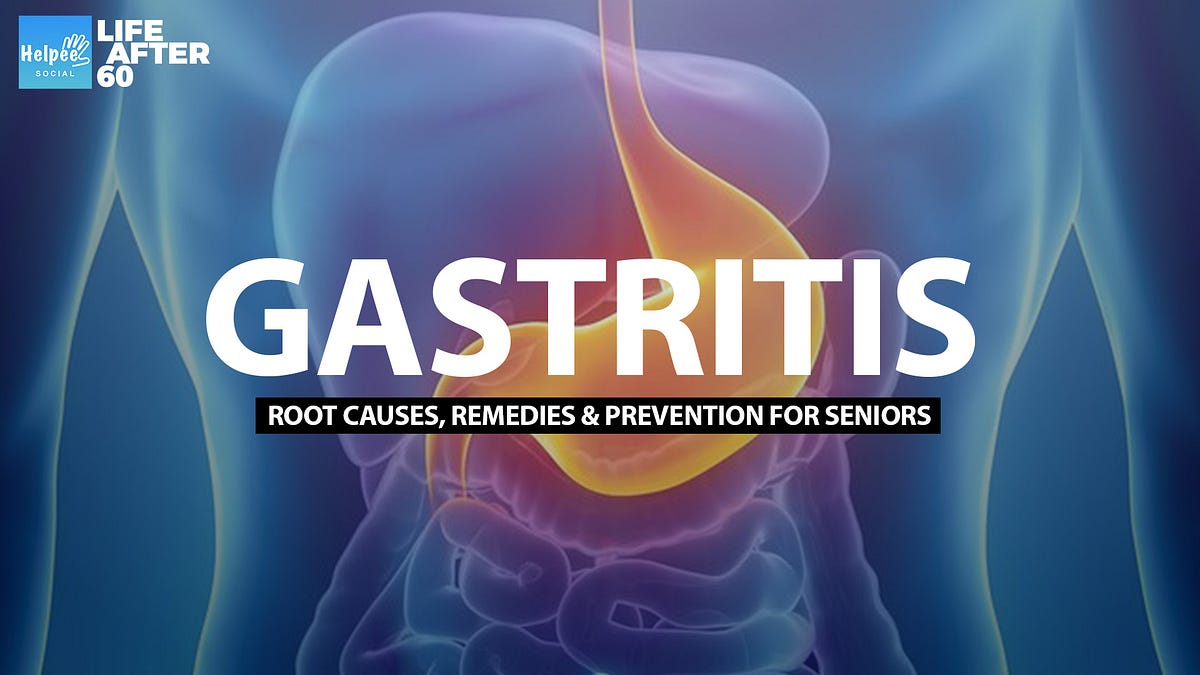 Gastritis in seniors — Life After 60 | by Urvi Sood | Helpee | Medium