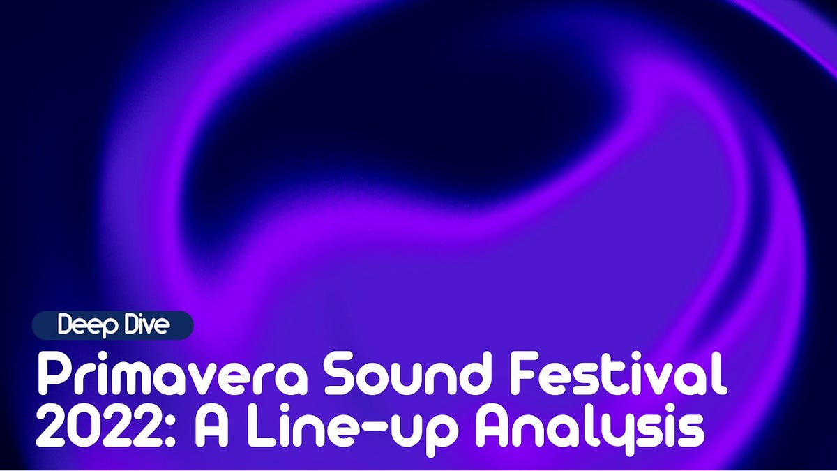 Primavera Sound Festival 2022: A Line-up Analysis | by Bobby Rizal ...