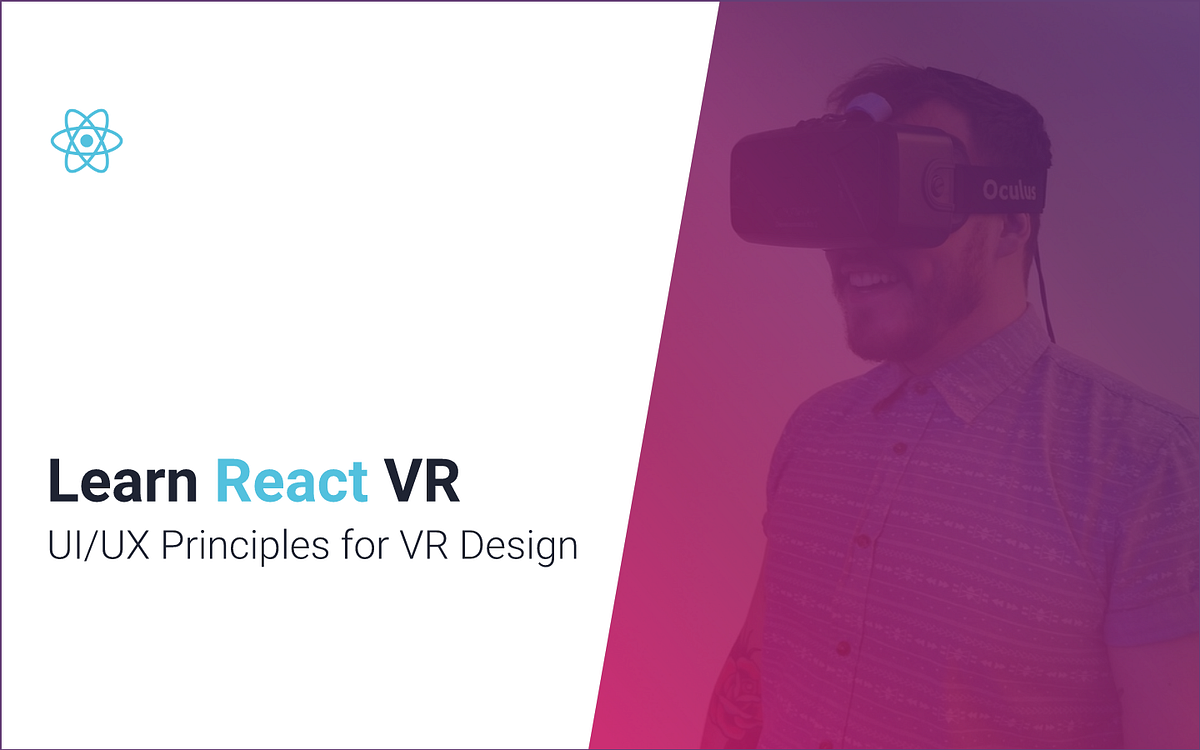 Learn React VR (Chapter 7 | UI/UX Principles for VR Design) | by ...
