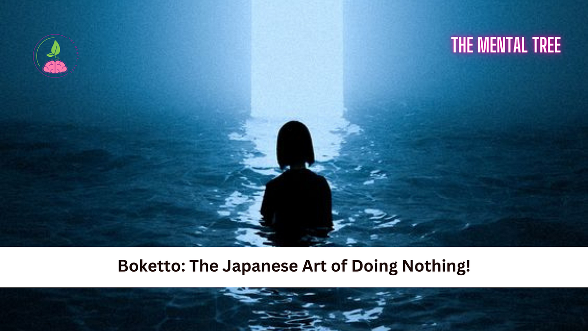 Boketto: The Japanese Art of Doing Nothing! | by The Mental Tree | Medium