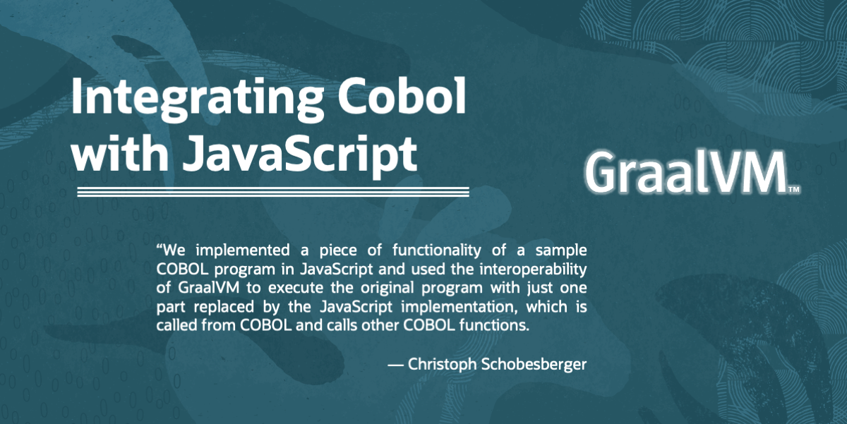 Integrating Cobol with JavaScript on GraalVM to incrementally rewrite COBOL programs | graalvm