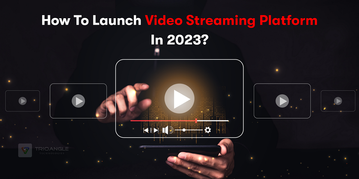 How To Launch Video Streaming Platform In 2023? - RomanLeo - Medium