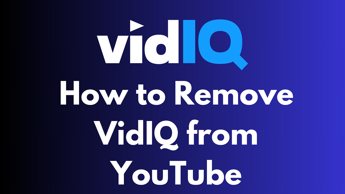How to Remove VidIQ from YouTube: A Complete Guide | by Video Visionary | Medium