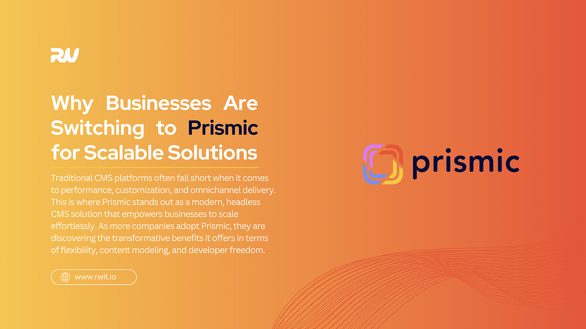 Why Businesses Are Switching to Prismic for Scalable Solutions | by Rwinfotech | Apr, 2025 | Medium