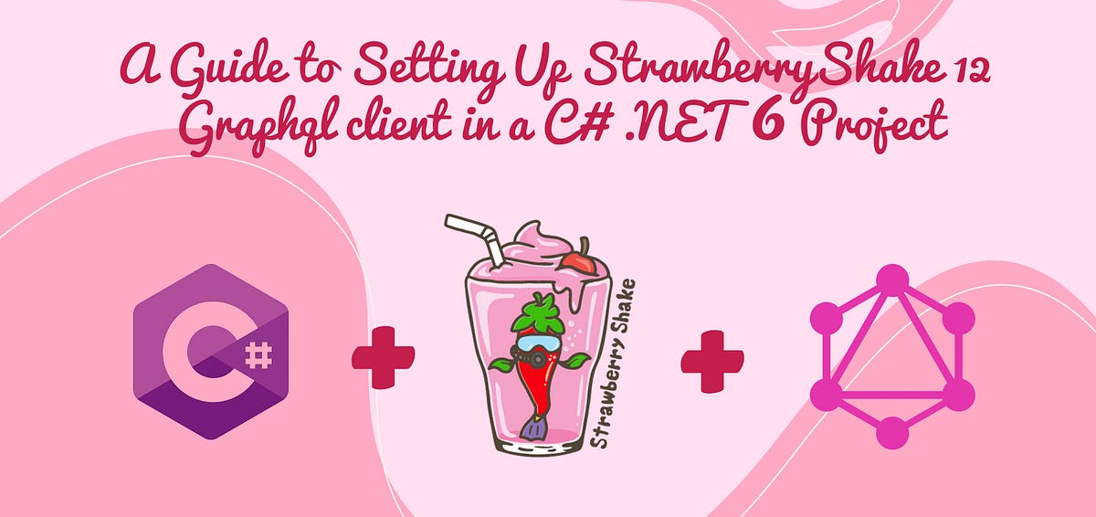 A Guide To Setting Up Strawberryshake 12 Graphql Client In A C Net 6