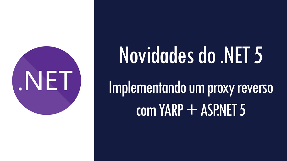 Novidades do .NET 5: implementando um proxy reverso com YARP + ASP.NET 5 | by Renato Groffe | Medium
