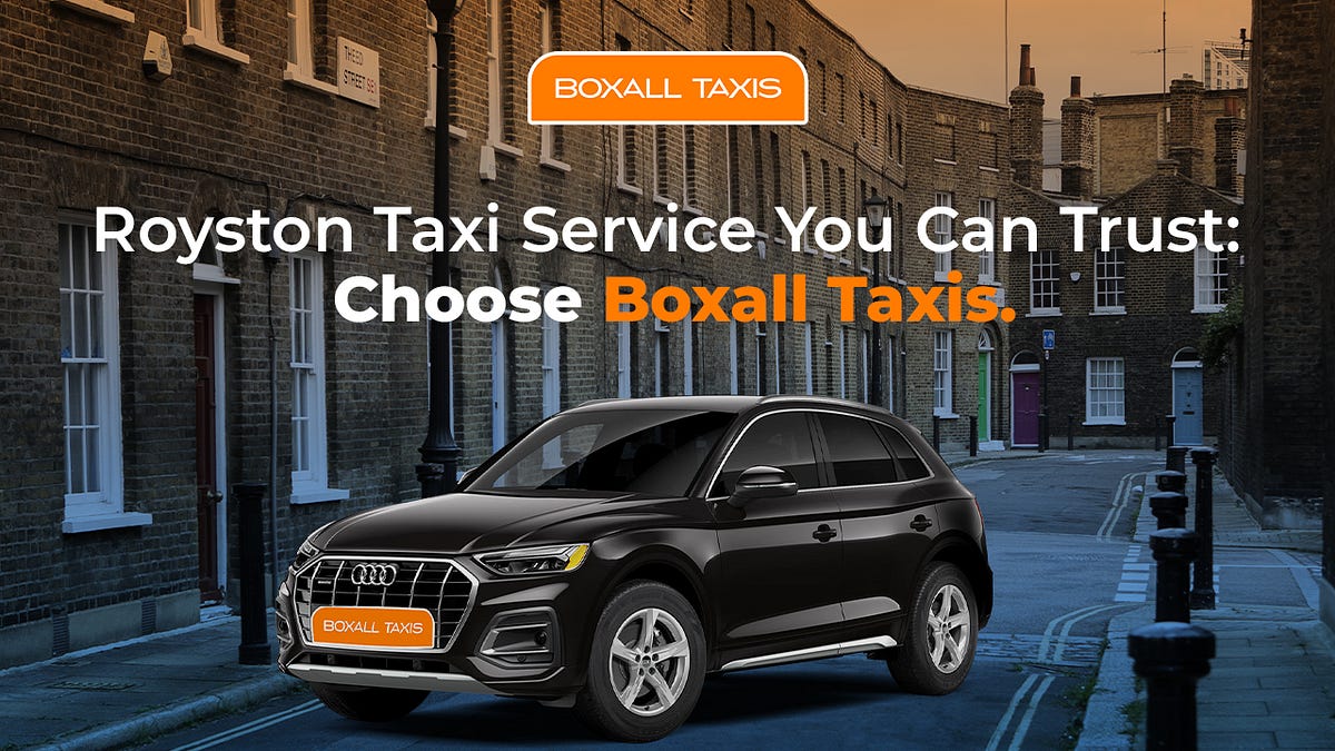 Boxall Taxis: Your Go-To Royston Taxi Service in Hertfordshire | by Nik | May, 2024 | Medium