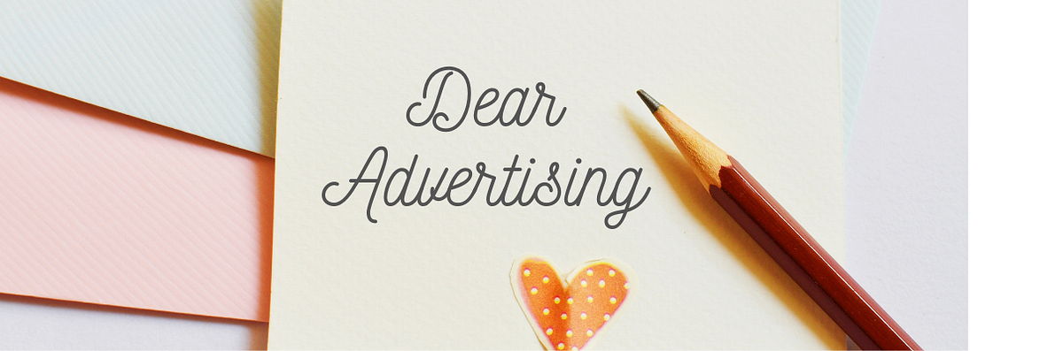 Dear Advertising, | Medium