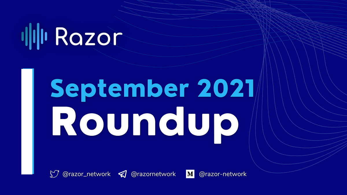 Community Updates: September 2021 | by Razor Network | Razor Network ...