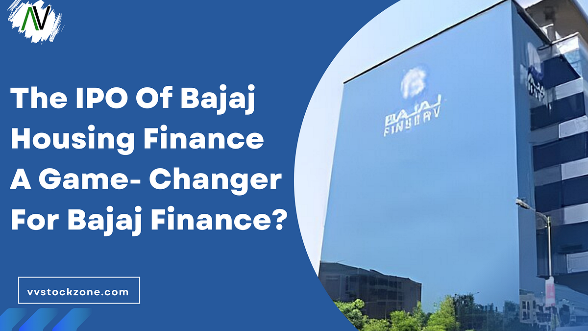 The IPO Of Bajaj Housing Finance A Game-Changer For Bajaj Finance? - VV ...