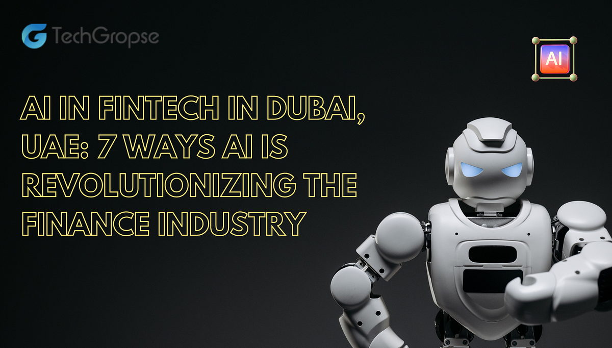 AI in FinTech in Dubai, UAE: 7 Ways AI is revolutionizing the Finance industry | by Taniyakhan ...