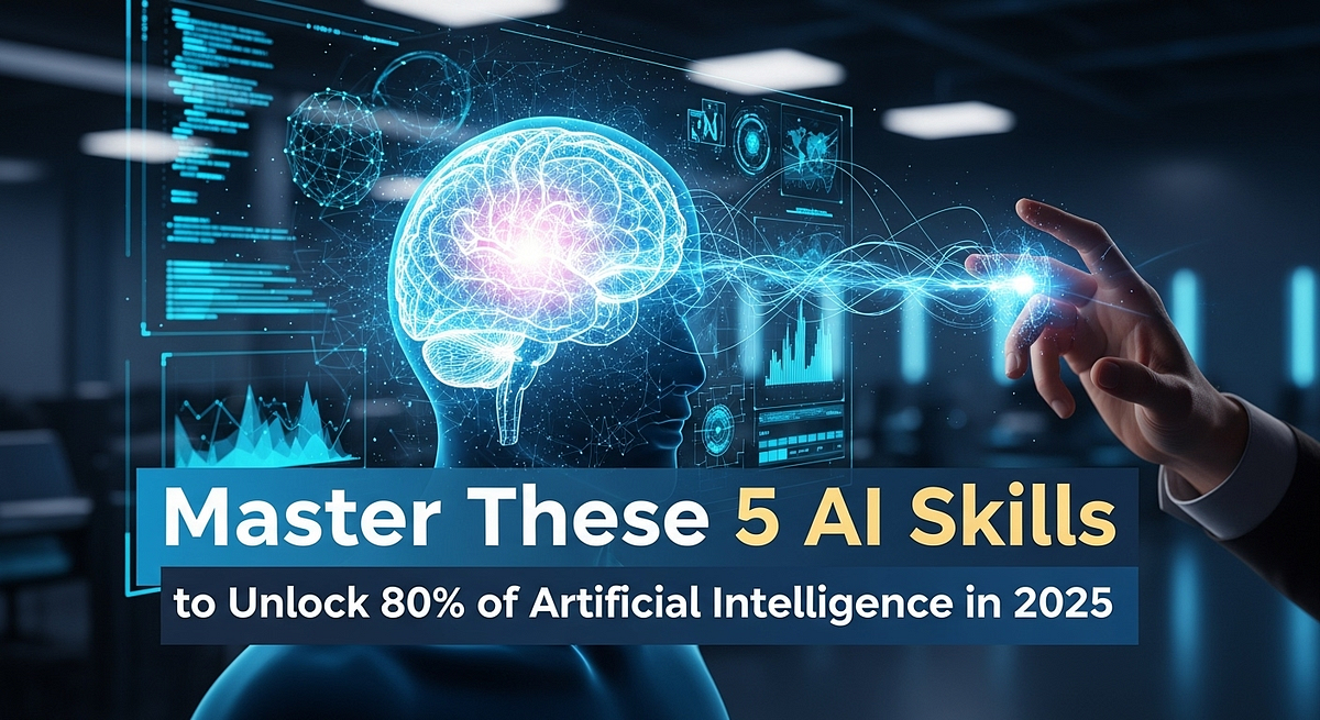 Master These 5 AI Skills to Unlock 80% of Artificial Intelligence in ...