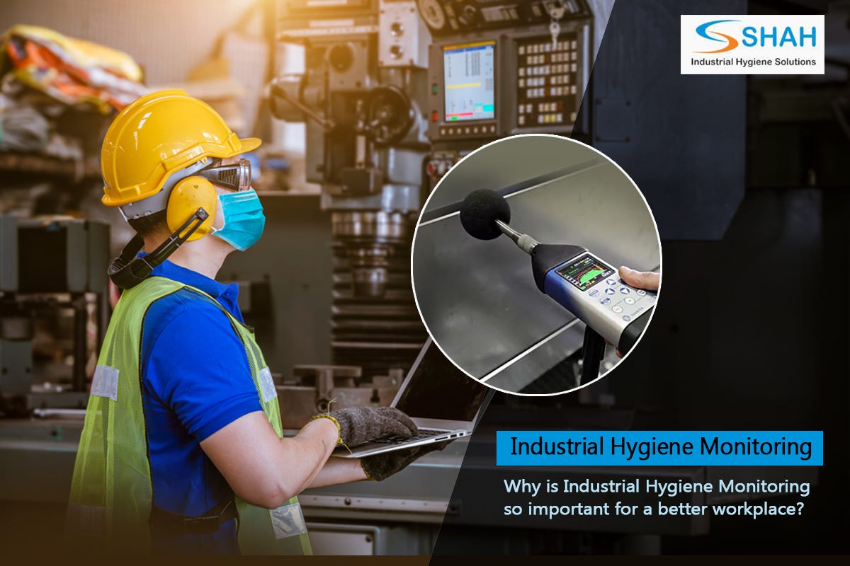 Why is Industrial Hygiene Monitoring so Important for a Better Workplace? | by SHAH Industrial ...
