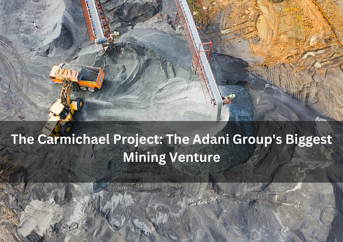 The Carmichael Project: The Adani Group’s Biggest Mining Ventur | by ...