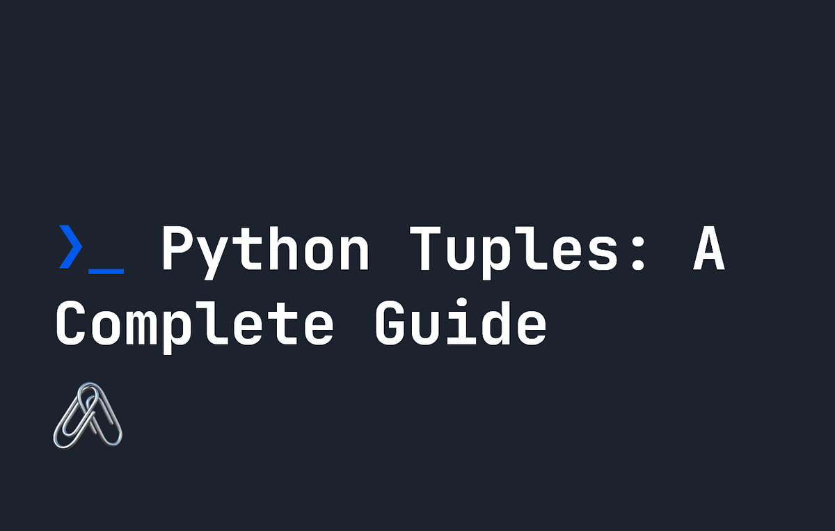 Python Tuples: A Complete Guide. Tuples are an important way to store ...