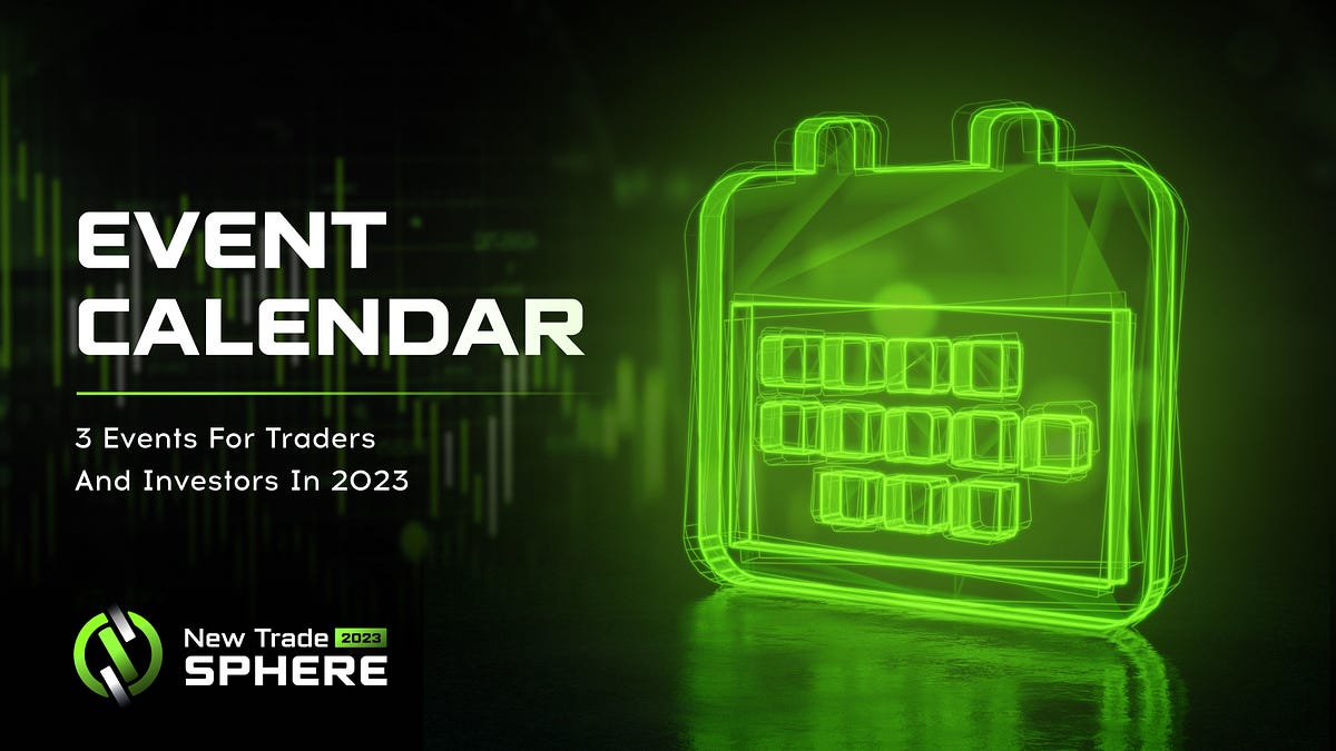 Event Calendar: 3 Events For Traders And Investors In 2023 | by MEGA ...