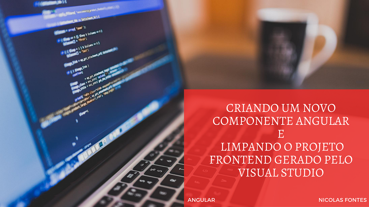 Criando um novo componente Angular e limpando o projeto FrontEnd gerado pelo Visual Studio | by ...