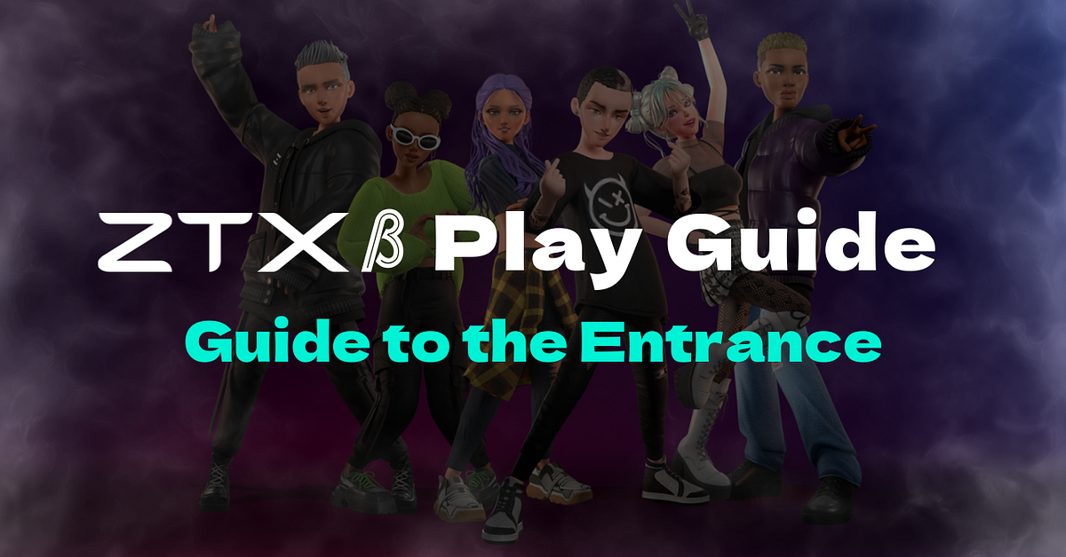 ZTX Beta Play Guide:Guide to the Entrance | by Jin Imashi | Medium