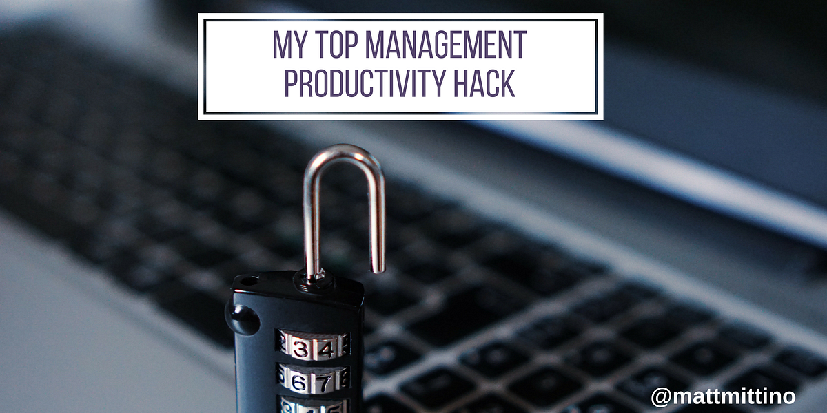 My top management productivity hack | by Matt Mittino | Medium