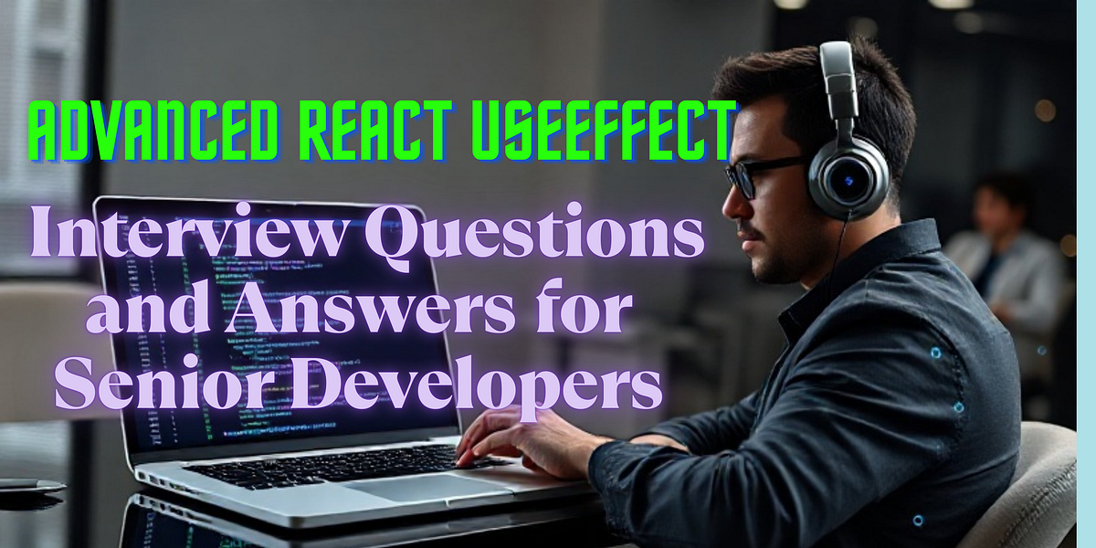 Advanced React useEffect Interview Questions and Answers for Senior Developers | by Sanjeevani ...