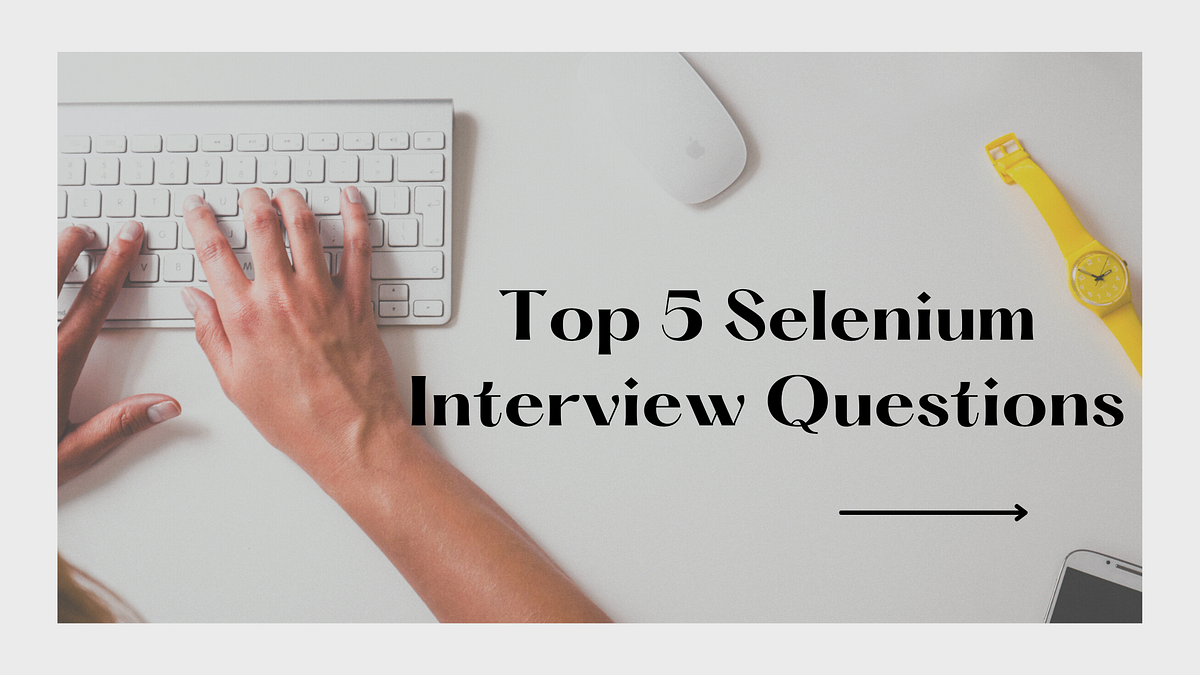 Top 5 Selenium Interview Questions | by Mrunali Sawarkar | Medium