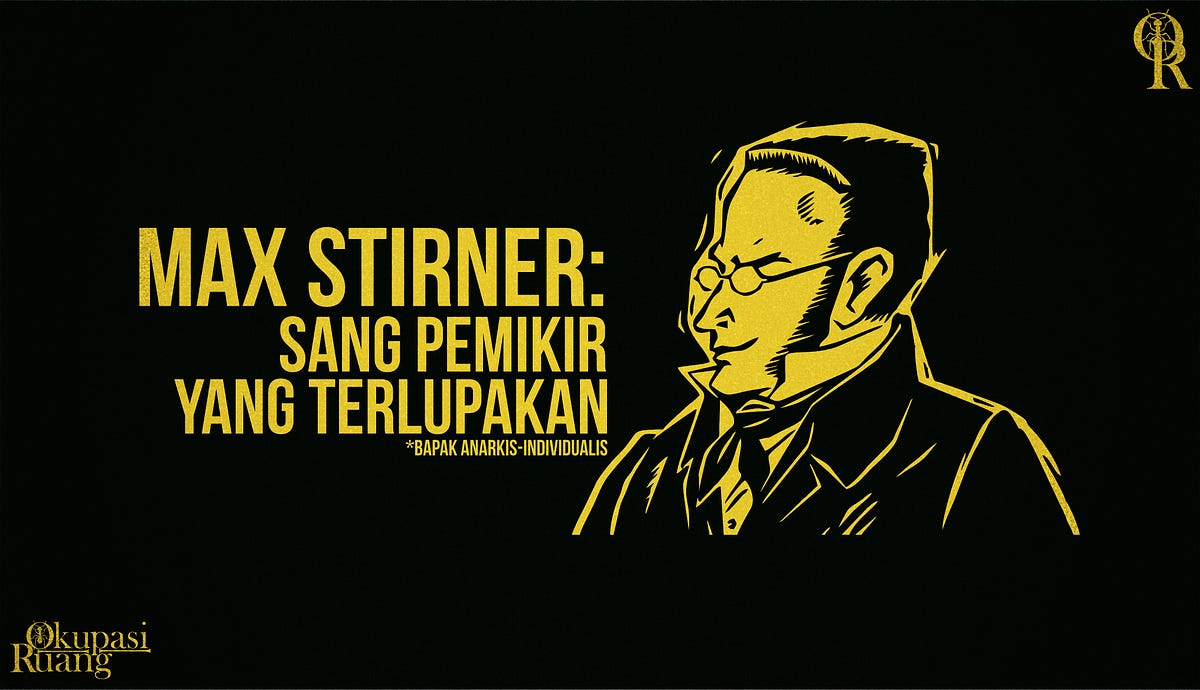 Max Stirner: Sang Pemikir yang terlupakan | by gosal | Medium