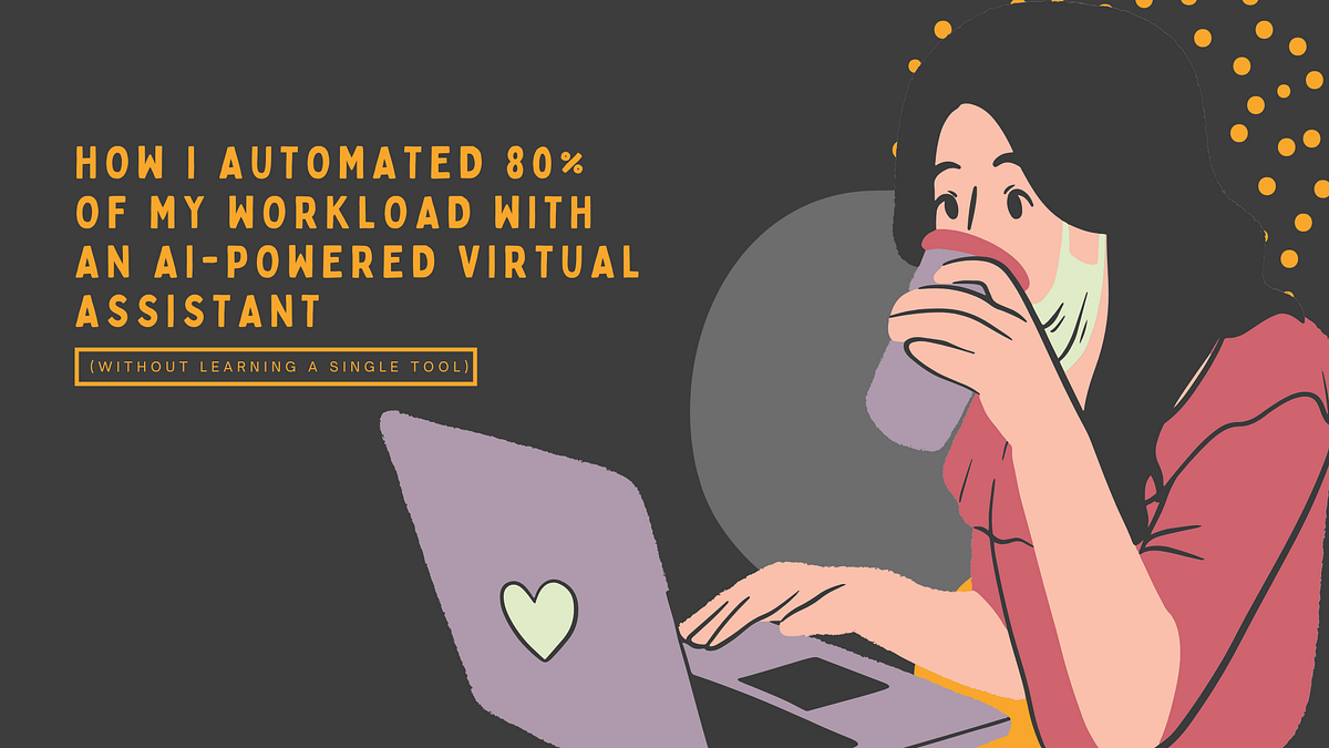 How I Automated 80% of My Workload with an AI-Powered Virtual Assistant ...