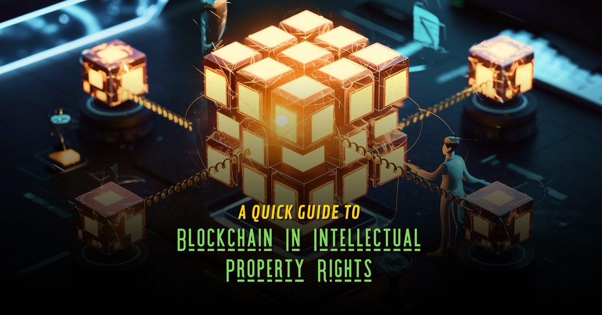 A Quick Guide To Blockchain In Intellectual Property Rights | by D ...