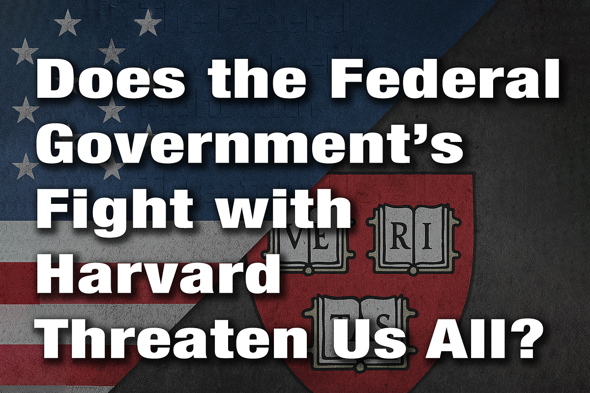OPINION: Does the Federal Government’s Fight with Harvard Threaten Us ...