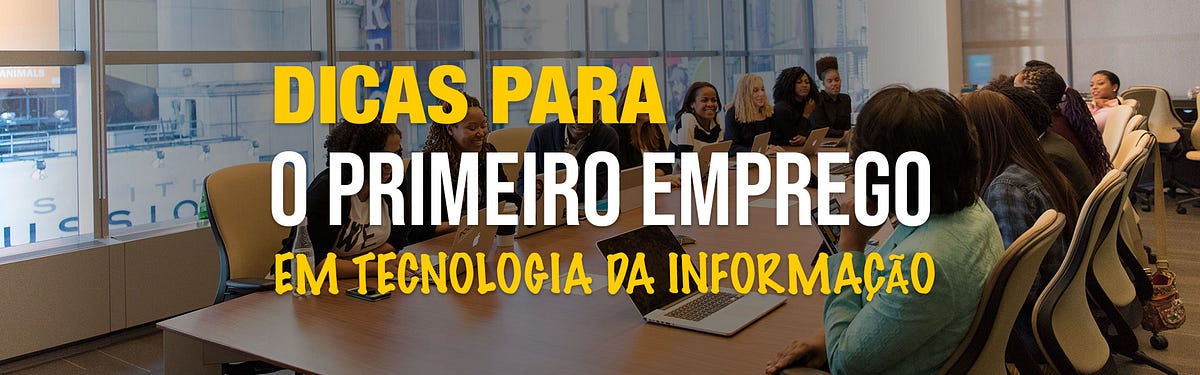 Dicas para o PRIMEIRO emprego em TI | by Vinicius Dacal | Medium