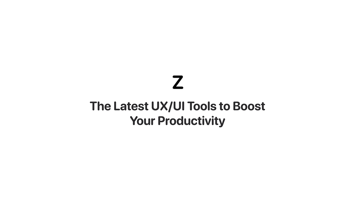 The Latest UX/UI Tools to Boost Your Productivity | by AJ Picard | ZoZo ...