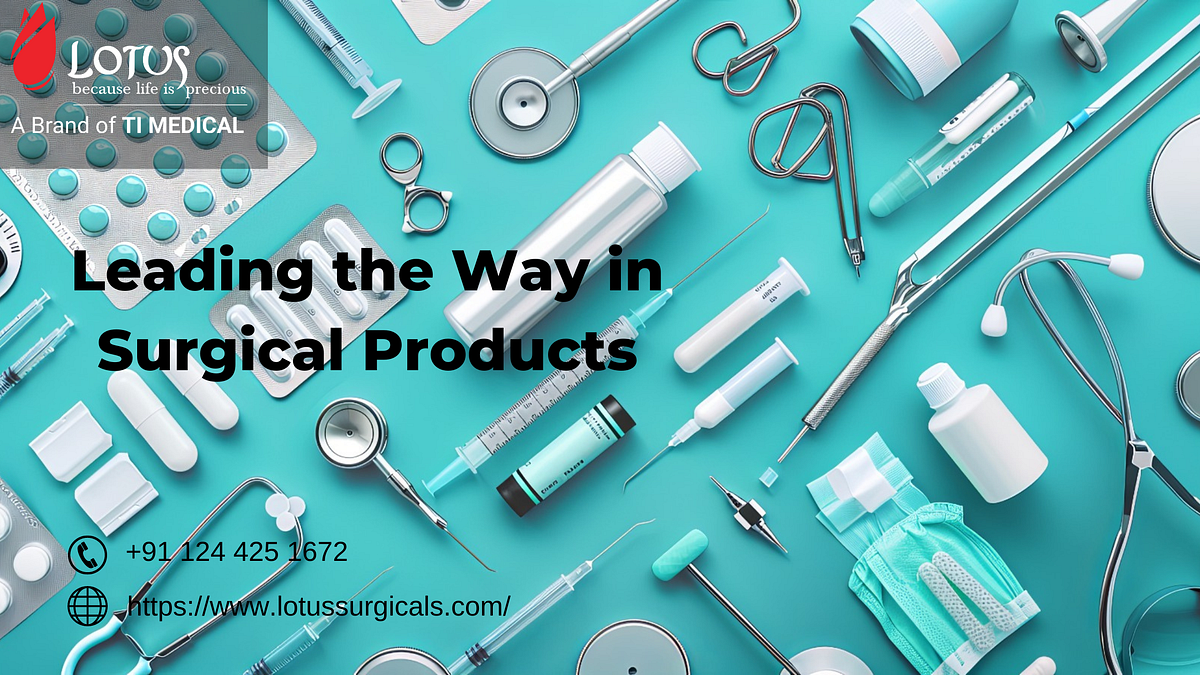 Leading the Way in Surgical Products | by Lotussurgicals | Jun, 2024 ...