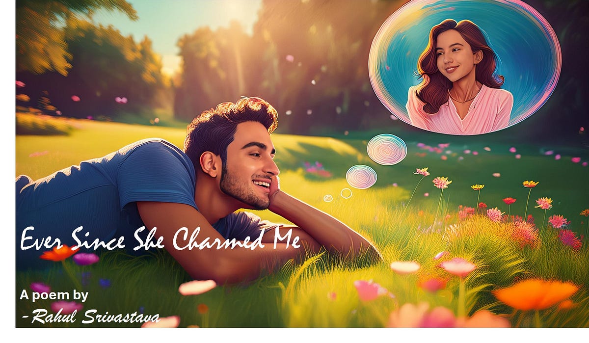Ever Since She Charmed Me. Ever since she charmed me, even the sun ...