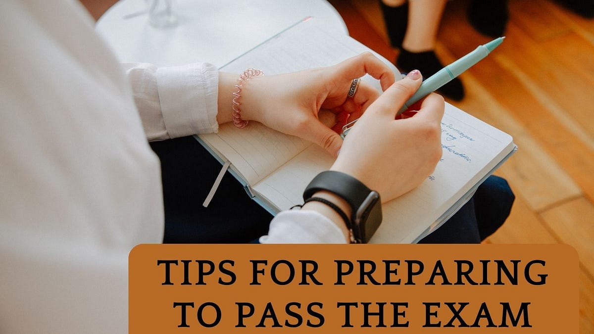 Excellent Tips for Preparing to Pass the Exam | Medium