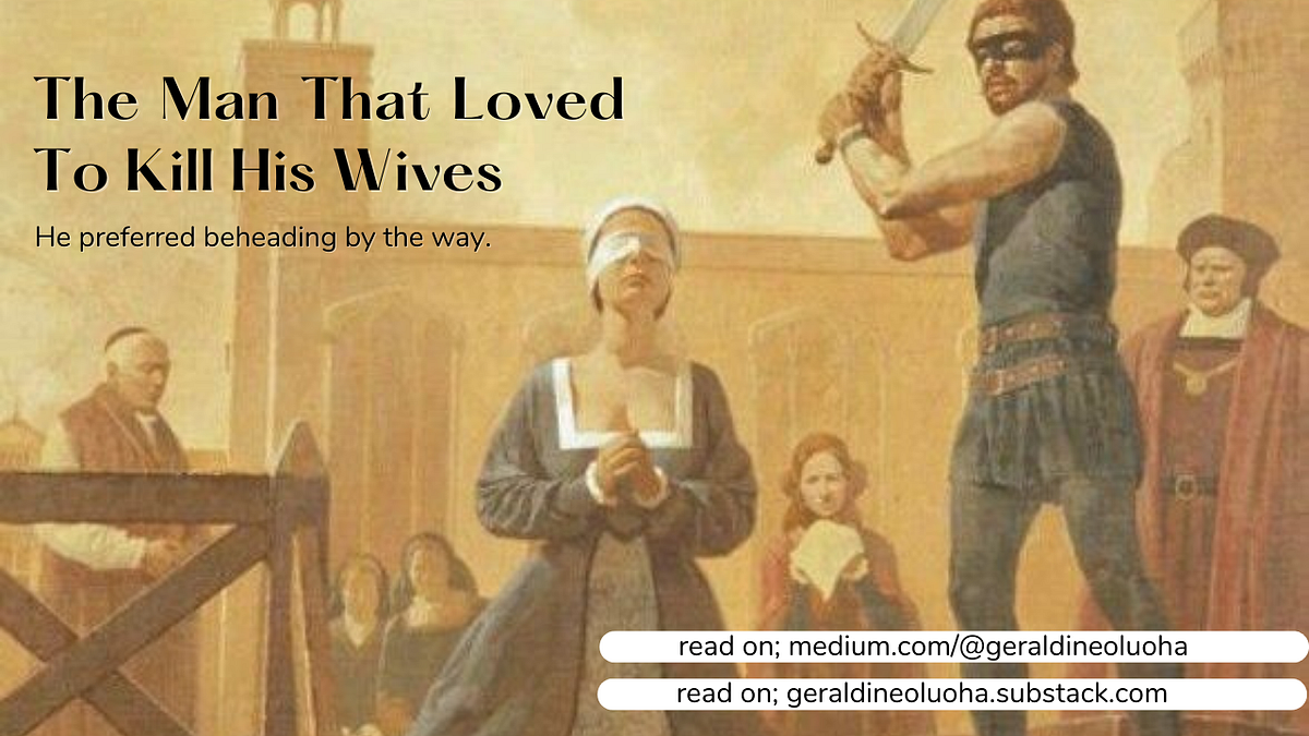The Man That Loved To Kill His Wives | by Geraldine Oluoha | Medium