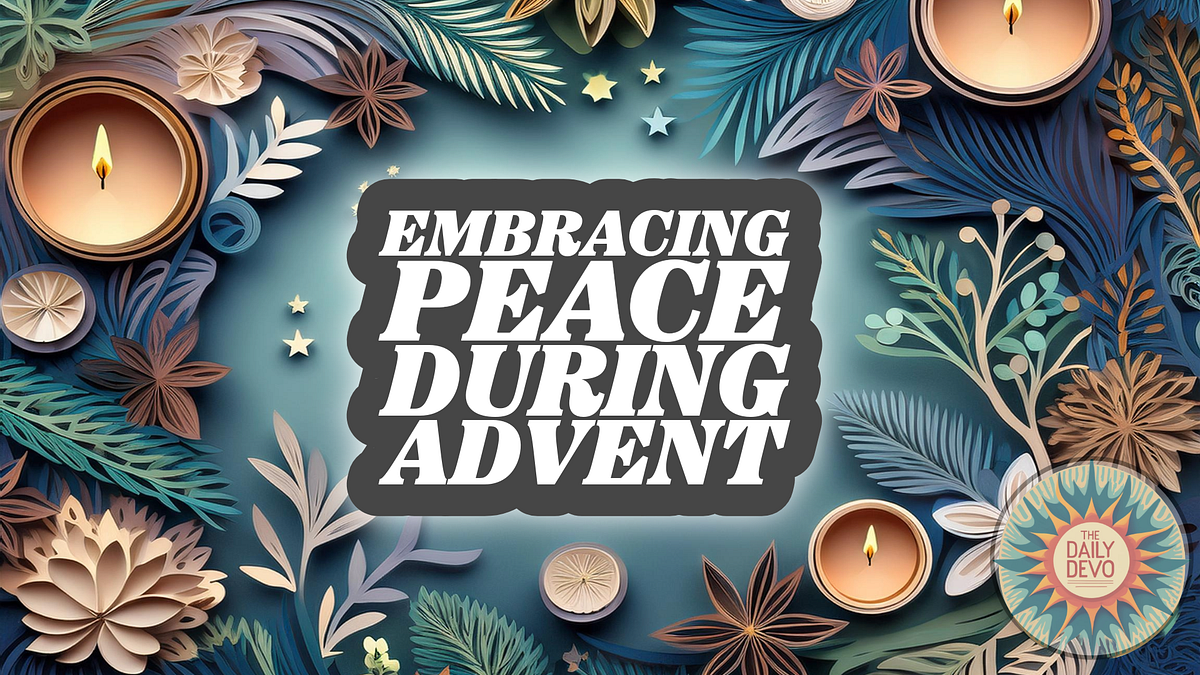 Embracing Peace During Advent. I’ve been more immersed in this Advent… | by Leon Bloder | Medium
